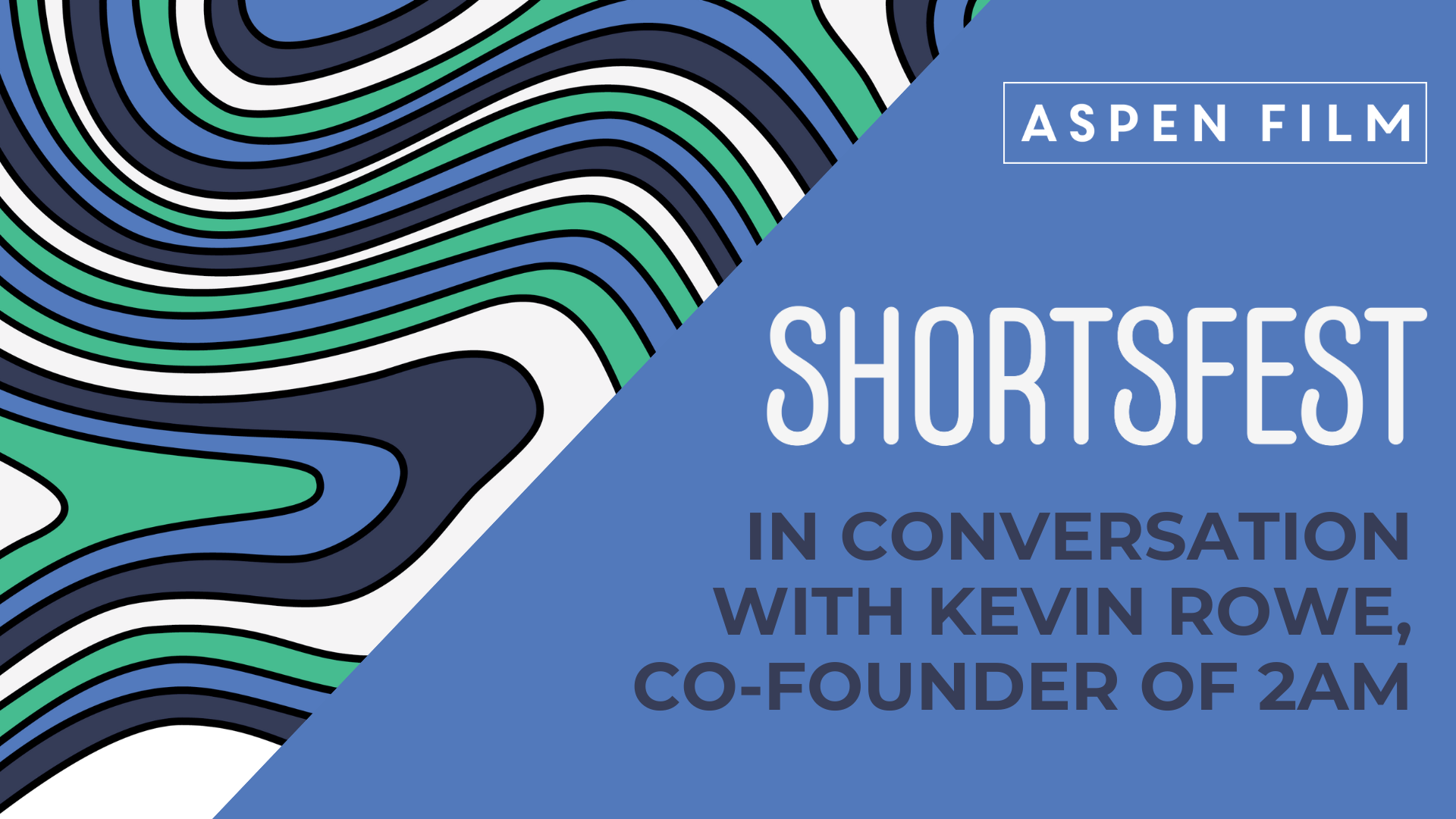 IN CONVERSATION WITH KEVIN ROWE, CO-FOUNDER OF 2AM - Aspen Film