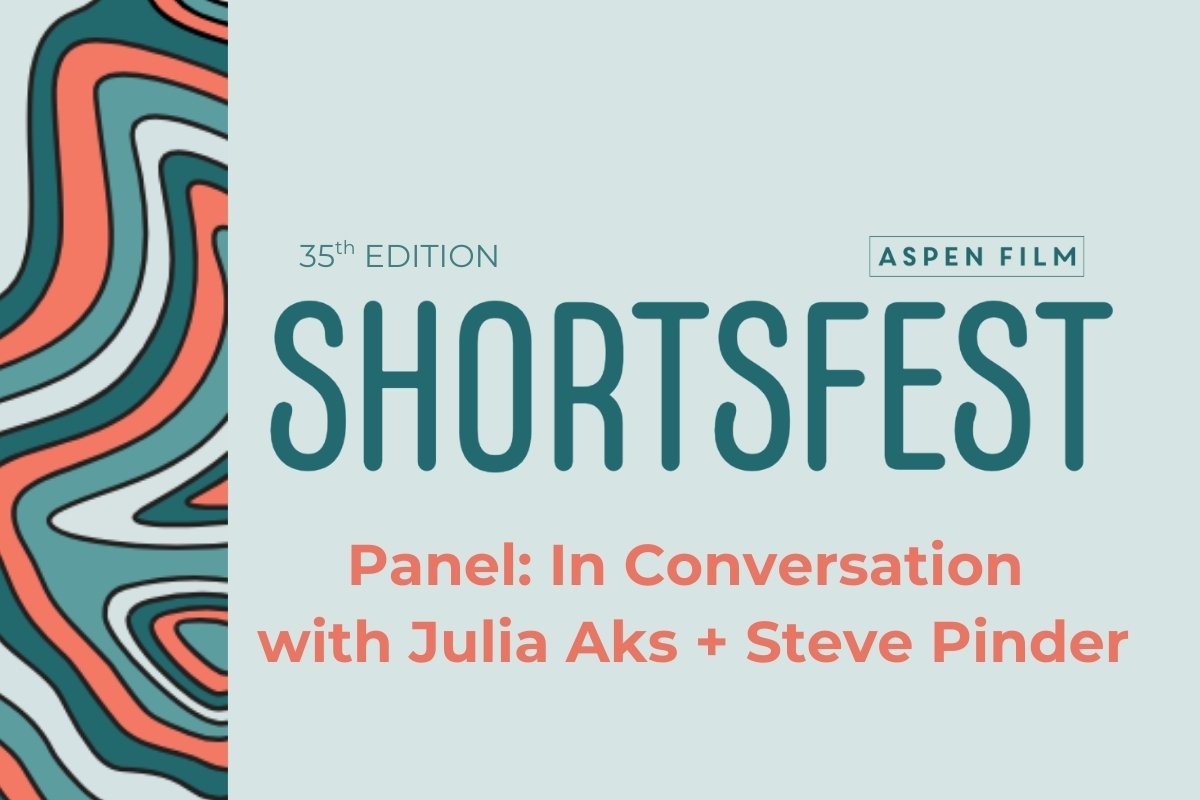Shortsfest Panel: In Conversation with Julia Aks + Steve Pinder - Aspen ...